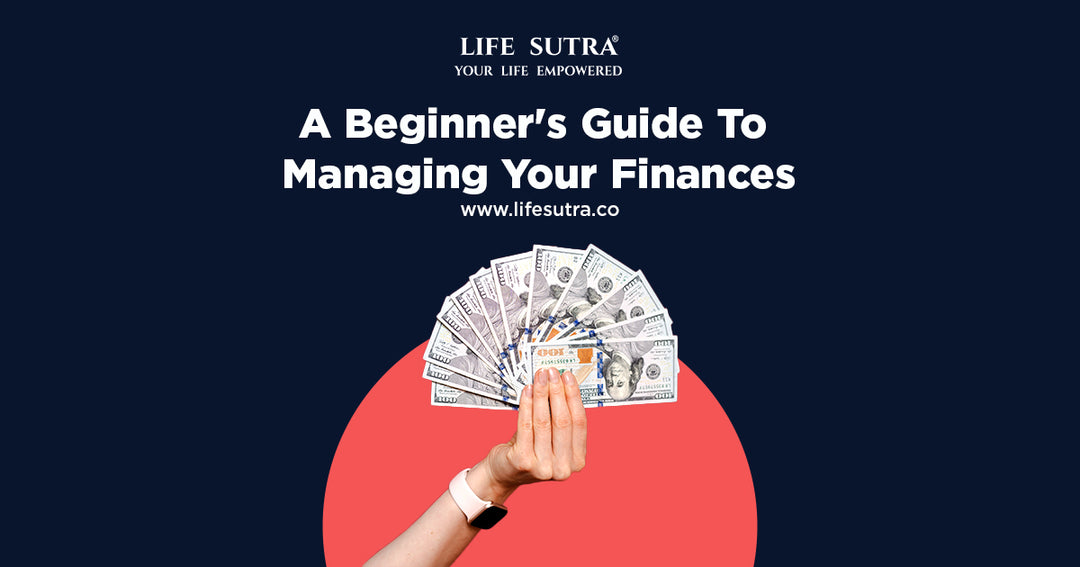 A Beginner's Guide To Managing Your Finances – Life Sutra